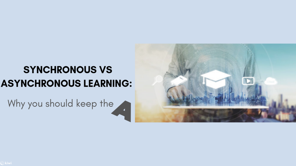 Synchronous vs Asynchronous Learning: Why you should keep the ‘A ...